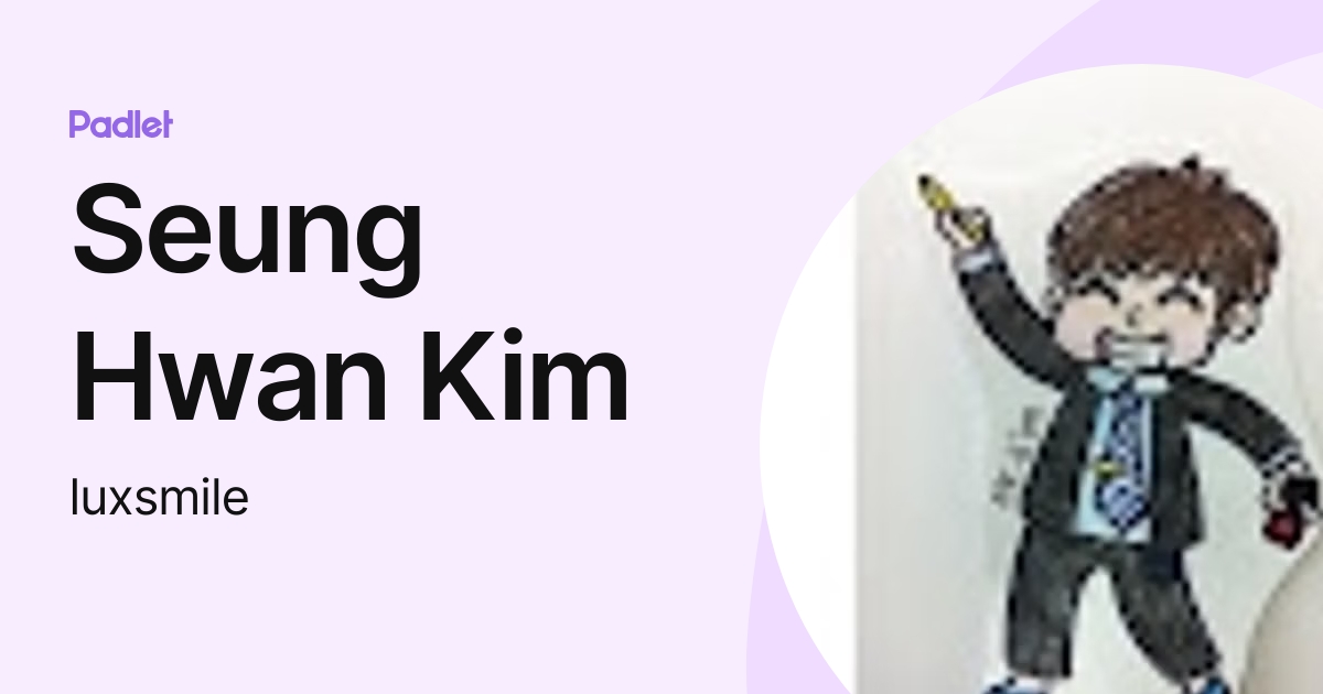 Seung Hwan Kim (luxsmile) profile | Padlet