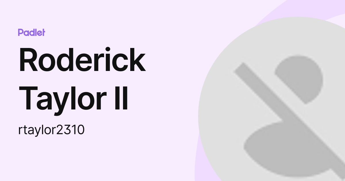 Roderick Taylor II (rtaylor2310) profile | Padlet
