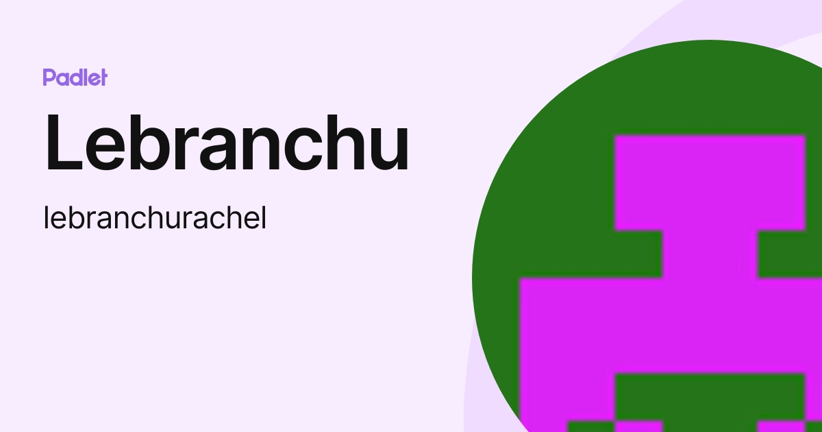 Lebranchu (lebranchurachel) profile | Padlet