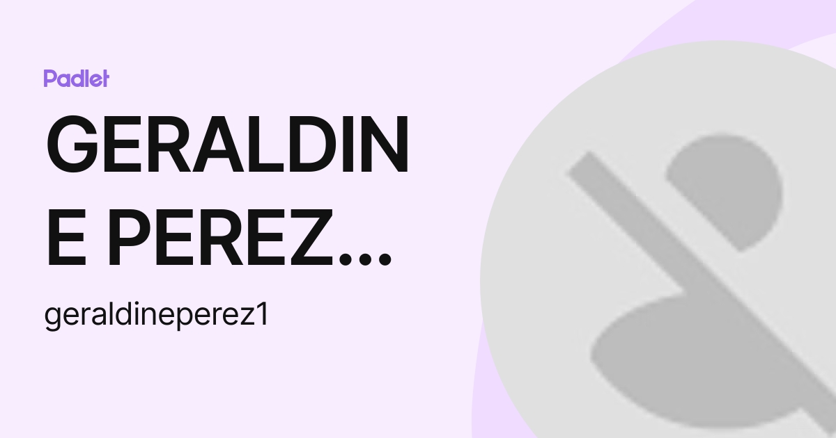 GERALDINE PEREZ SANABRIA (geraldineperez1) profile | Padlet