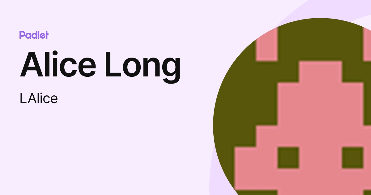 Alice Long (LAlice) profile | Padlet