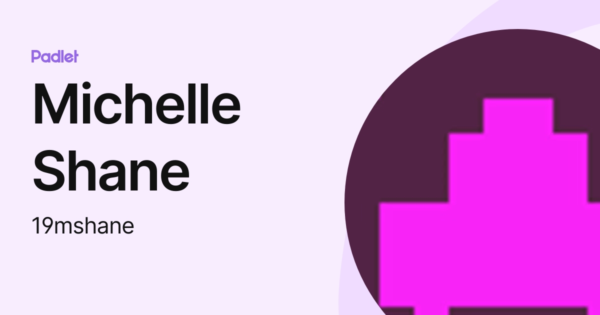 Michelle Shane (19mshane) profile | Padlet