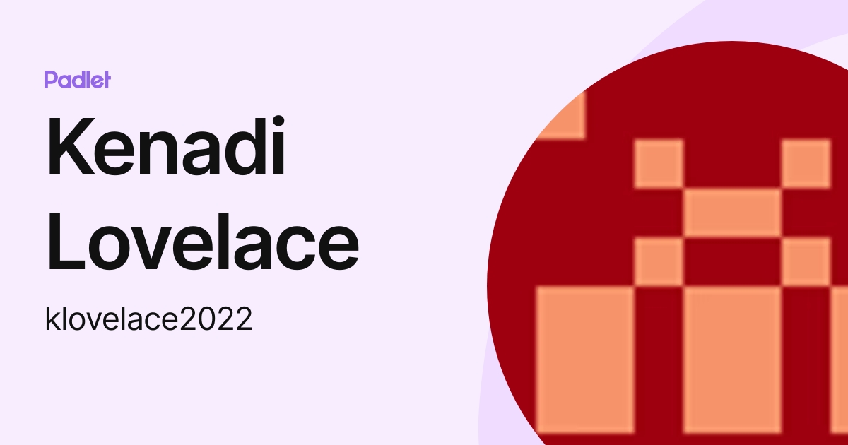 Kenadi Lovelace (klovelace2022) profile | Padlet
