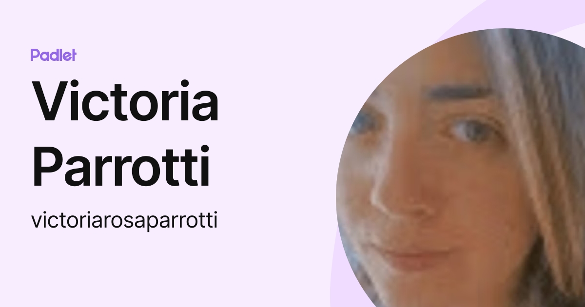 Victoria Parrotti (victoriarosaparrotti) profile | Padlet
