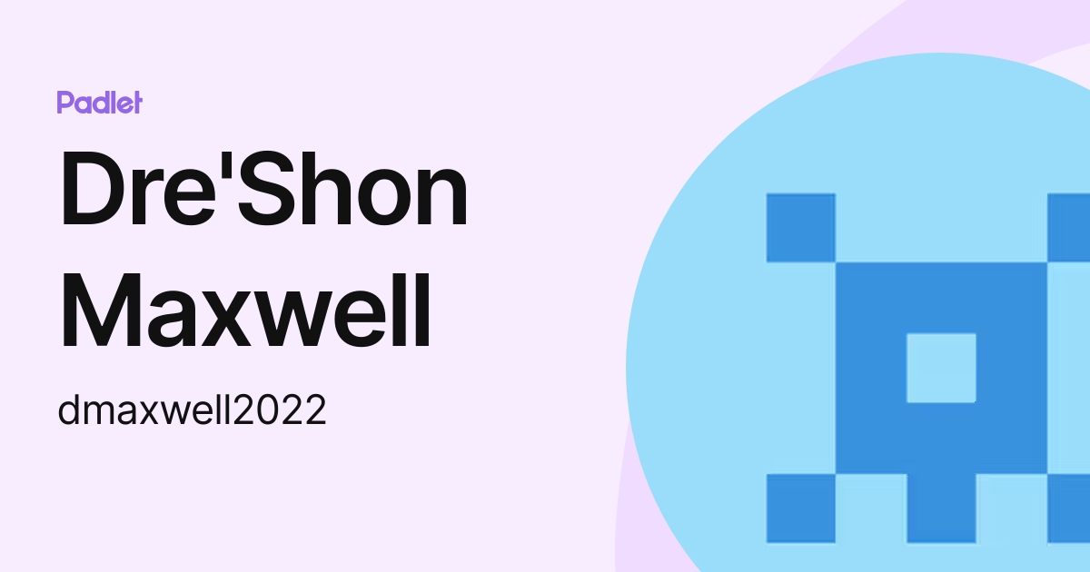 Dre'Shon Maxwell (dmaxwell2022) profile | Padlet