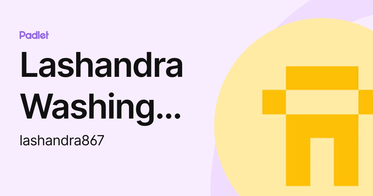 Lashandra Washington (lashandra867) profile | Padlet