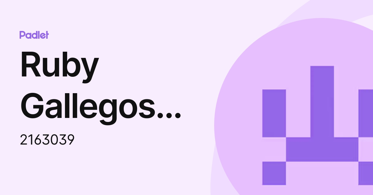 Ruby Gallegos-Castaneda (2163039) profile | Padlet