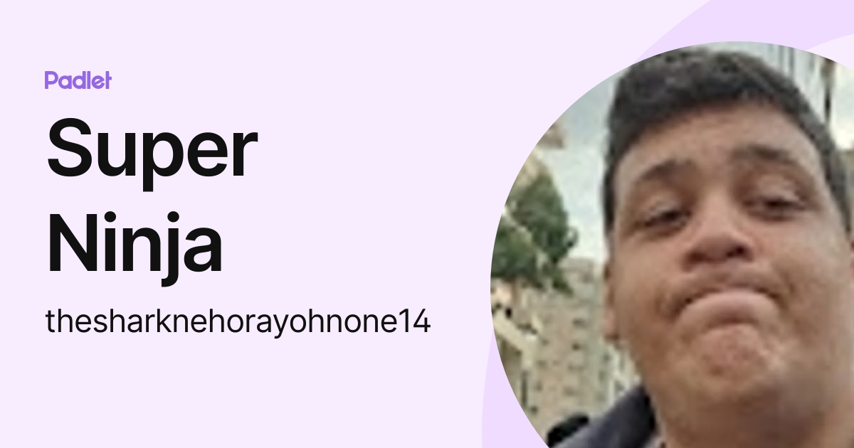 Super Ninja (thesharknehorayohnone14) profile | Padlet