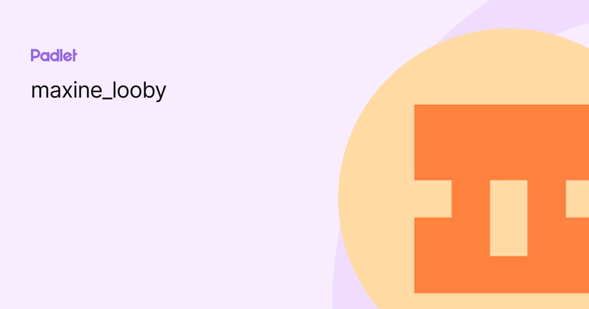maxine_looby profile | Padlet