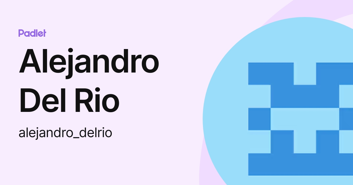 Alejandro Del Rio (alejandro_delrio) profile | Padlet