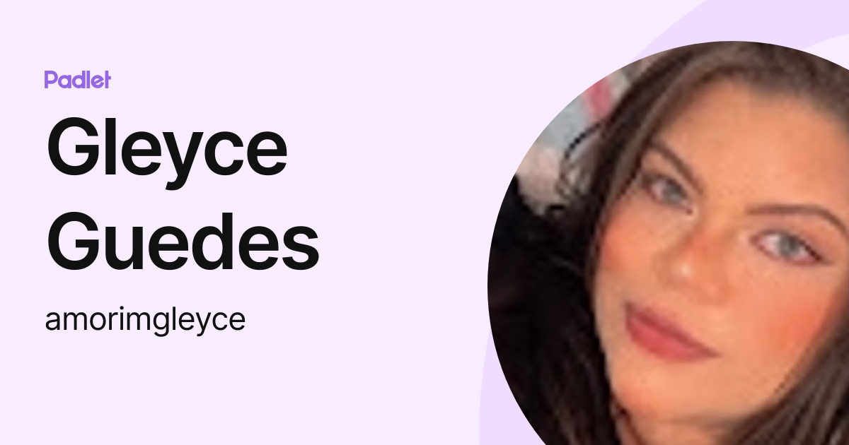 Gleyce Guedes (amorimgleyce) profile | Padlet