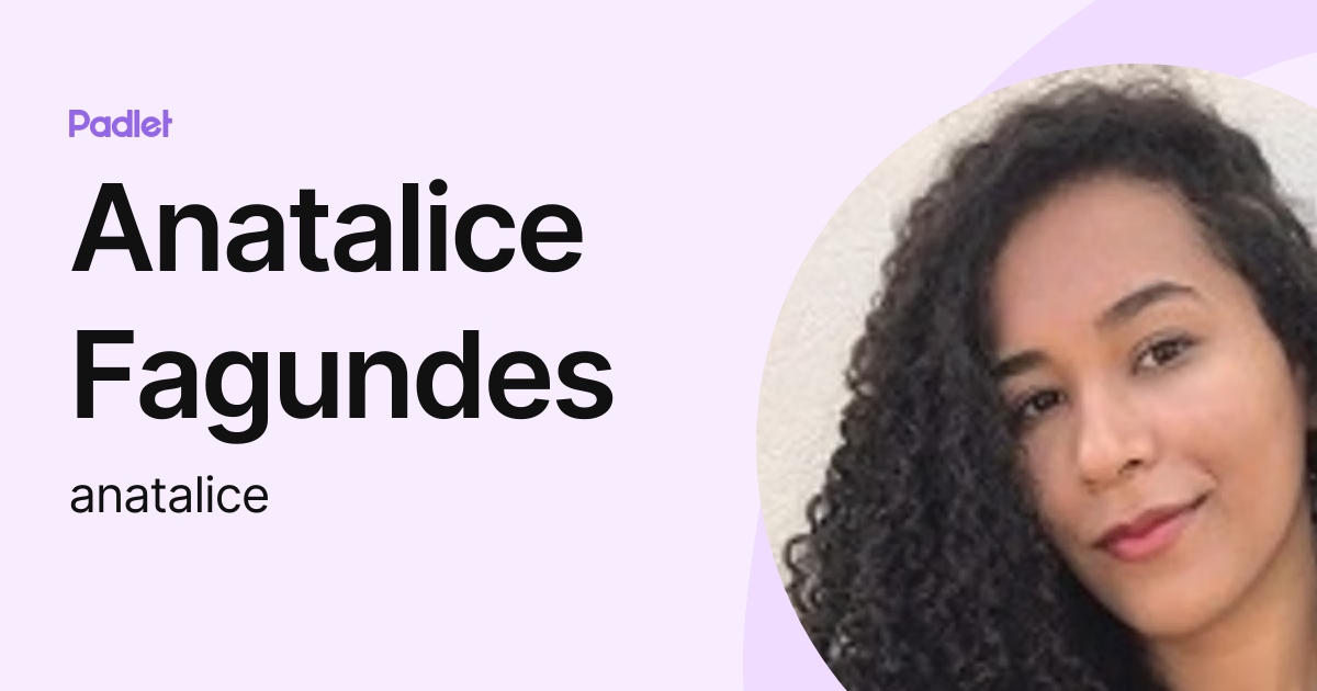 Anatalice Fagundes (anatalice) profile | Padlet