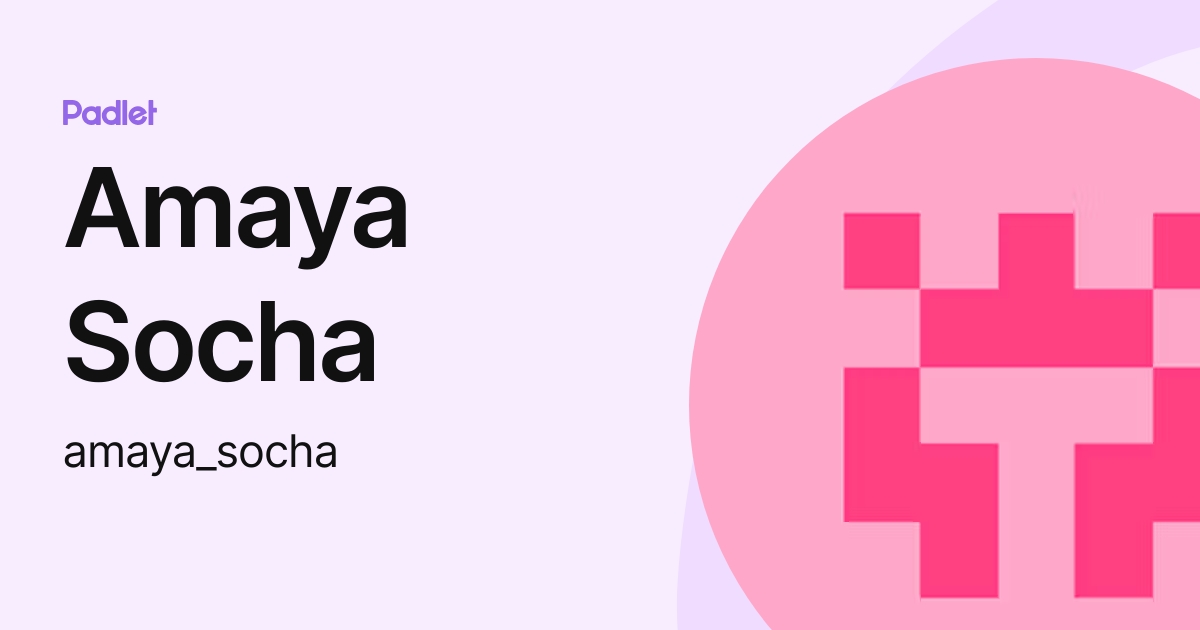 Amaya Socha (amaya_socha) profile | Padlet