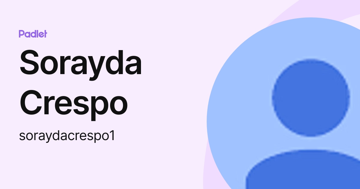 Sorayda Crespo (soraydacrespo1) profile | Padlet