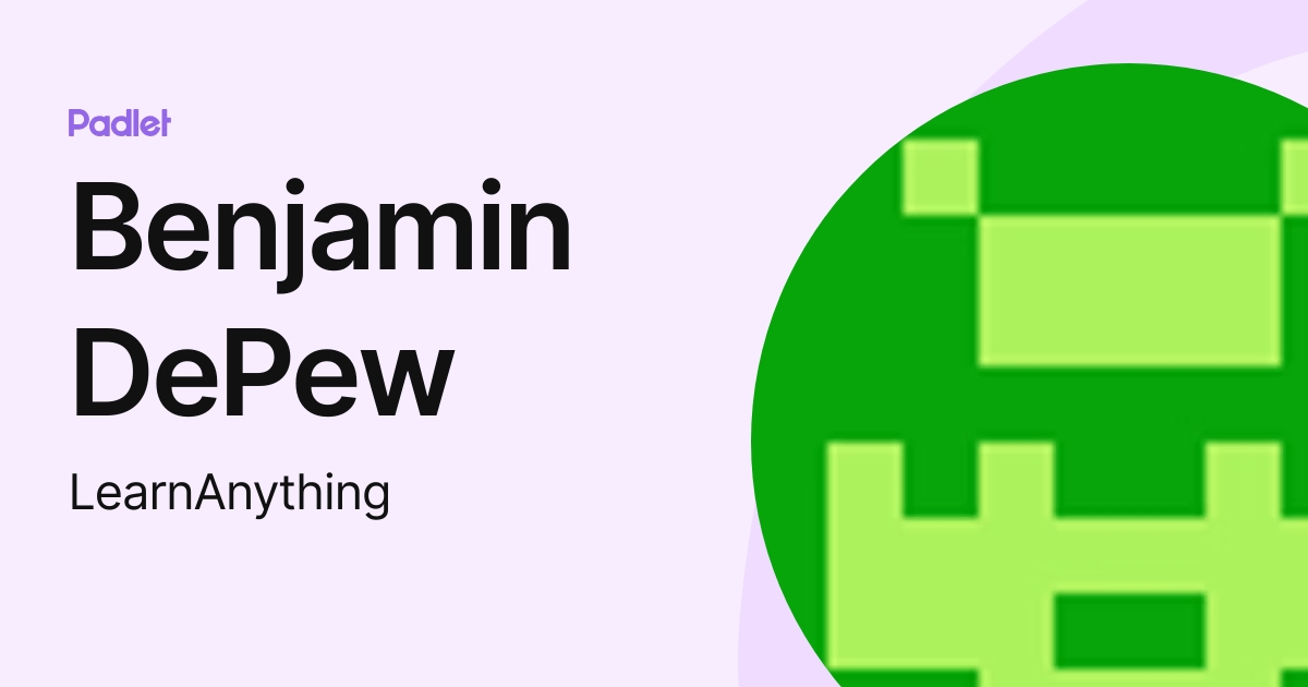 Benjamin DePew (LearnAnything) profile | Padlet