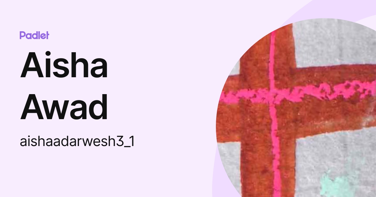 الملف الشخصي لـ Aisha Awad (Aisha_Awad) | Padlet