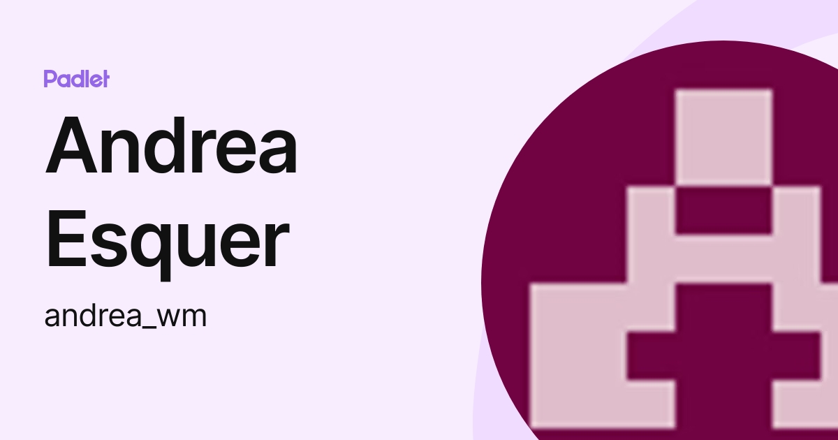 Andrea Esquer (andrea_wm) profile | Padlet