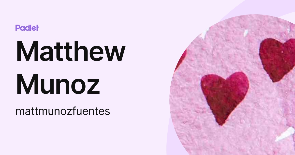 Matthew Munoz (mattmunozfuentes) profile | Padlet