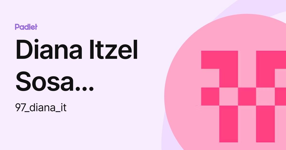 Diana Itzel Sosa Dominguez (97_diana_it) profile | Padlet