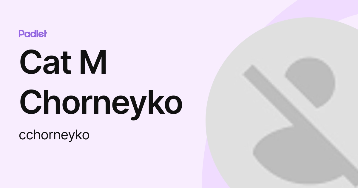Cat M Chorneyko (cchorneyko) profile | Padlet