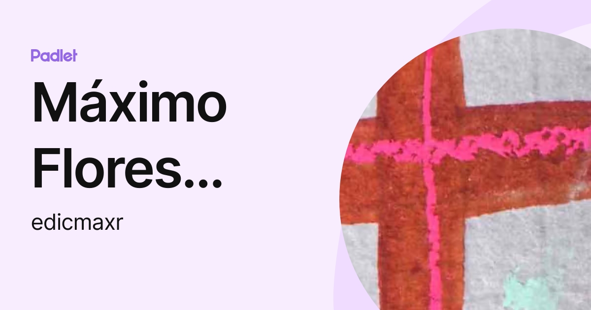 Máximo Flores Quispe (edicmaxr) profile | Padlet