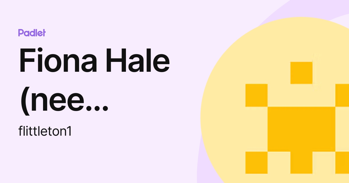 Fiona Hale (nee Littleton) (flittleton1) profile | Padlet