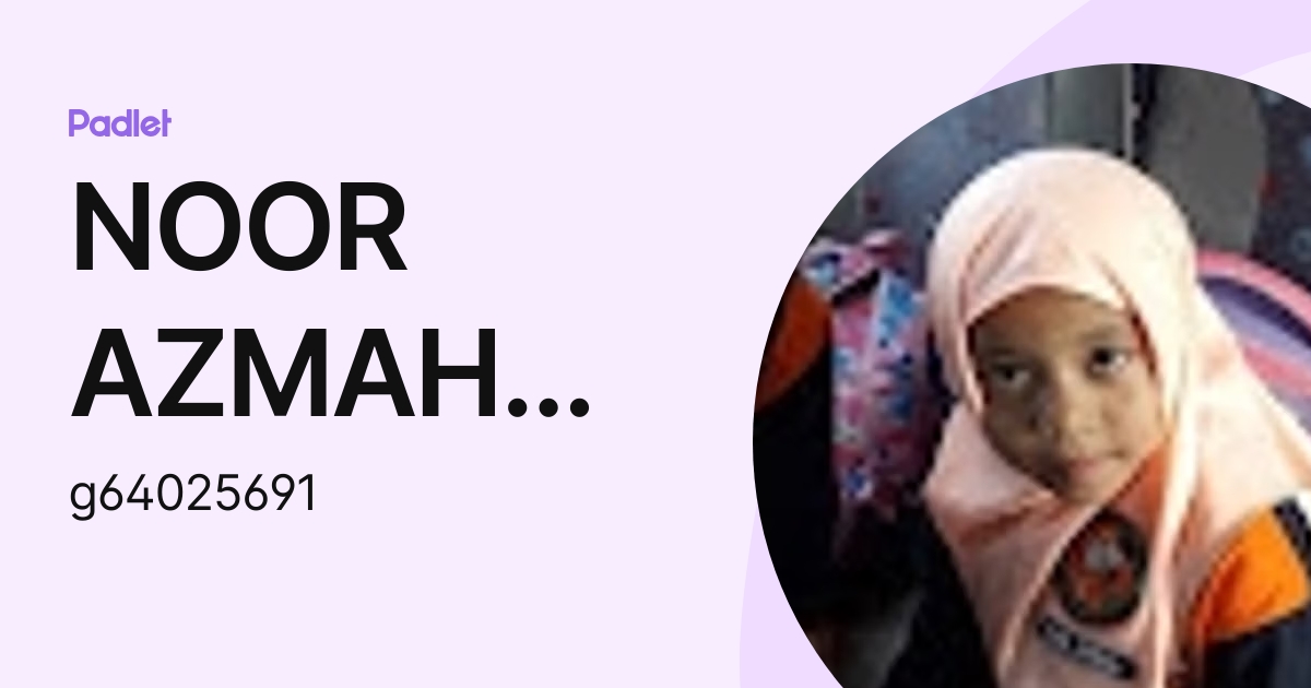 NOOR AZMAH BINTI AHMAD MUTAMIM Moe (g64025691) profile | Padlet