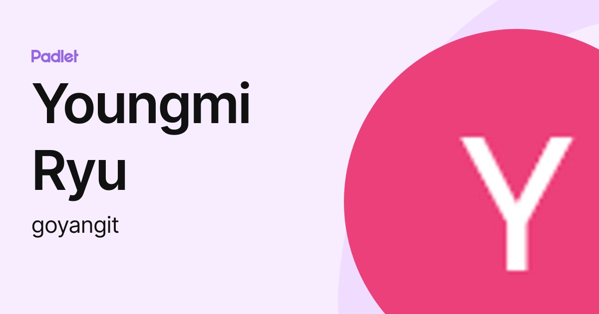 Youngmi Ryu (goyangit) profile | Padlet