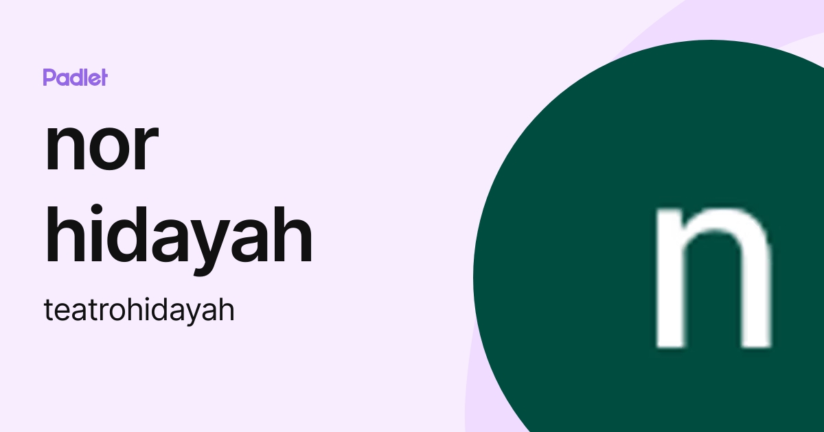 nor hidayah (teatrohidayah) profile | Padlet