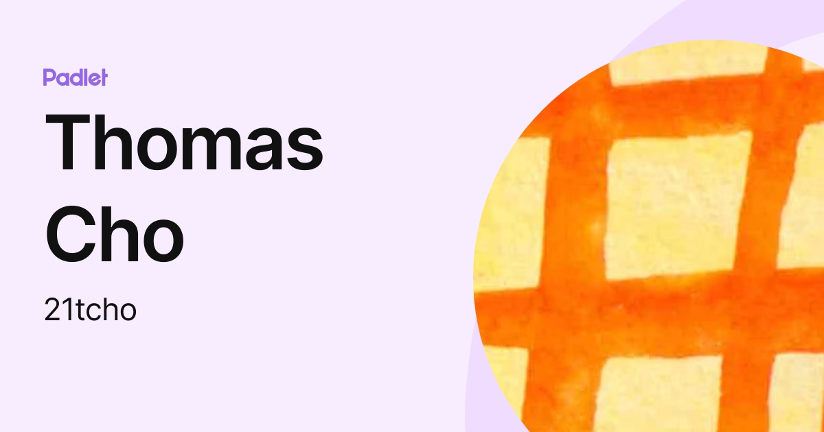 Thomas Cho (21tcho) profile | Padlet