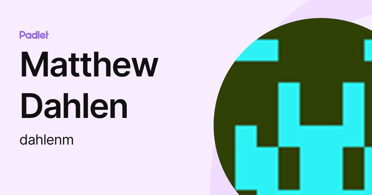 Matthew Dahlen (dahlenm) profile | Padlet
