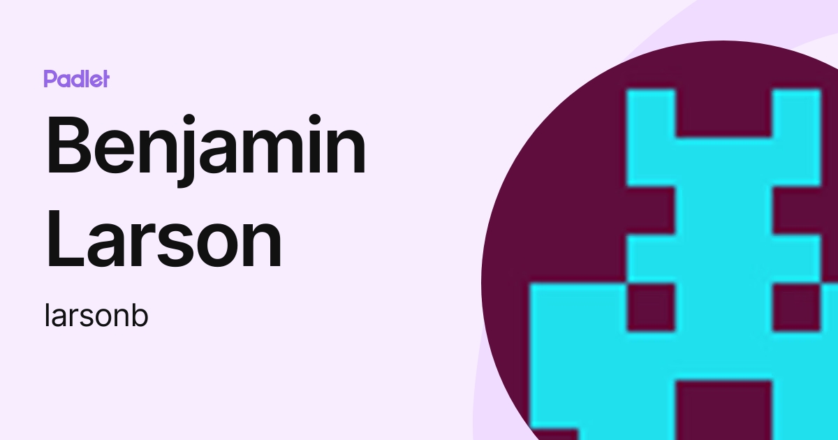Benjamin Larson (larsonb) profile | Padlet