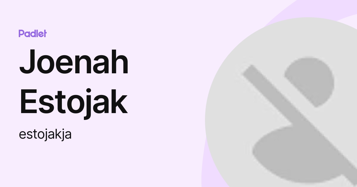 Joenah Estojak (estojakja) profile | Padlet