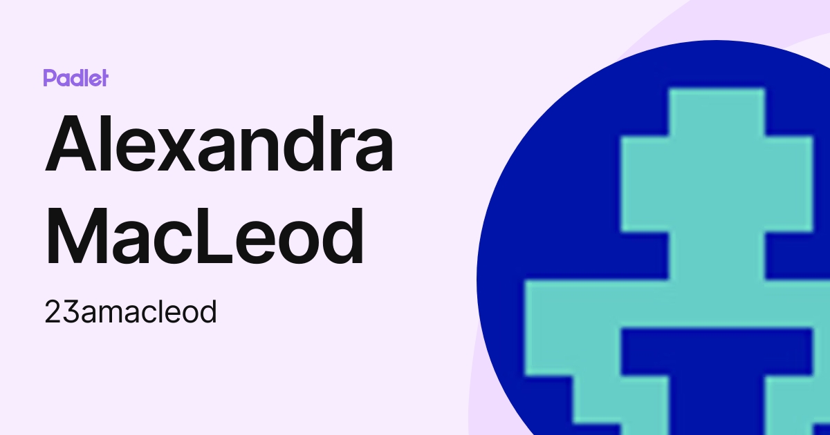 Alexandra MacLeod (23amacleod) profile | Padlet