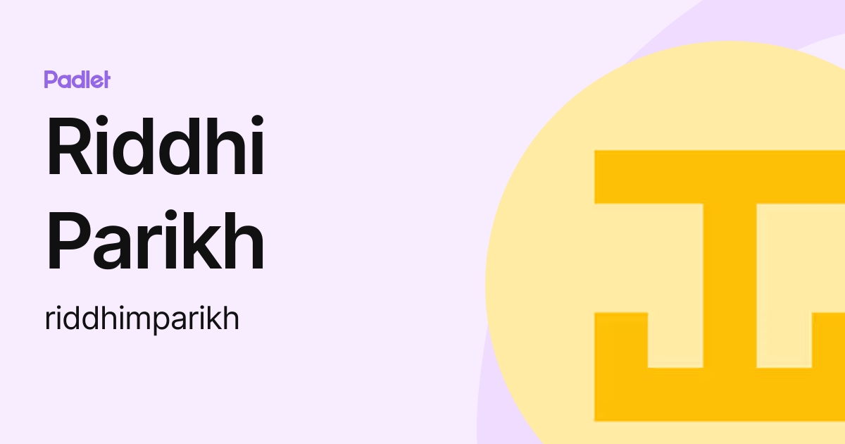 Riddhi Parikh (riddhimparikh) profile | Padlet
