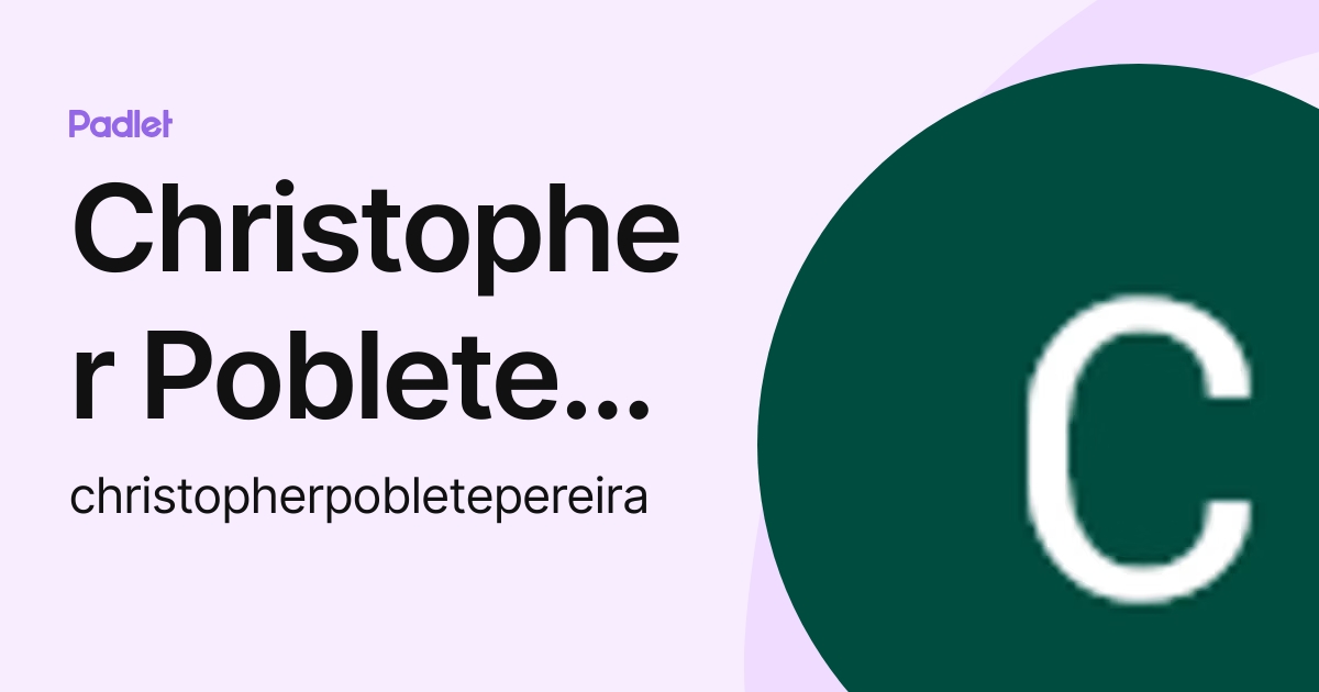 Christopher Poblete Pereira (christopherpobletepereira) profile | Padlet