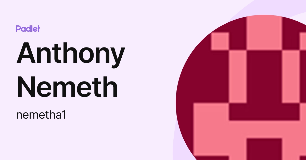 Anthony Nemeth (nemetha1) profile | Padlet