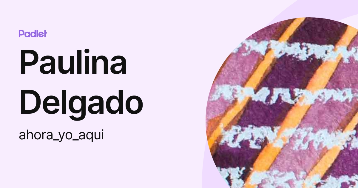 Paulina Delgado (ahora_yo_aqui) profile | Padlet