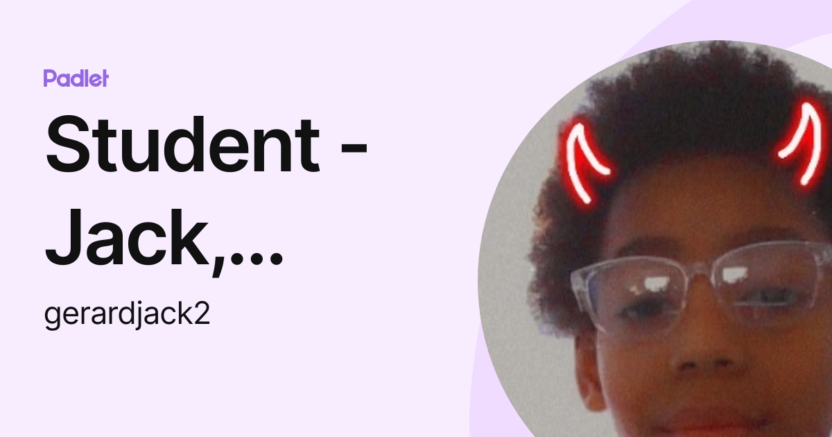 Student - Jack, Gerard A. (gerardjack2) profile | Padlet