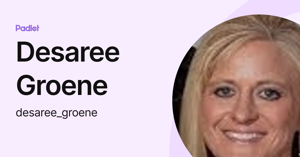 Desaree Groene (desaree_groene) profile | Padlet