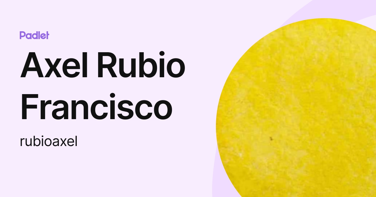 Axel Rubio Francisco (rubioaxel) profile | Padlet