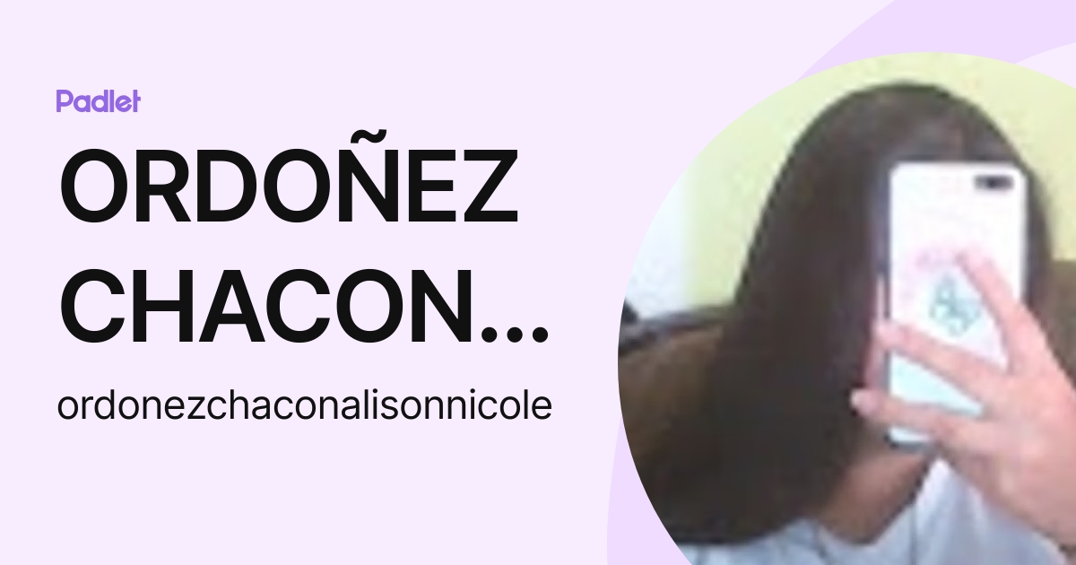 ORDOÑEZ CHACON ALISON NICOLE (ordonezchaconalisonnicole) profile | Padlet