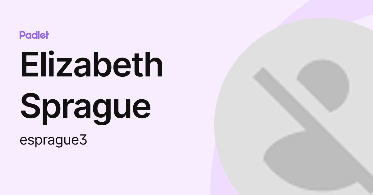 Elizabeth Sprague (esprague3) profile | Padlet