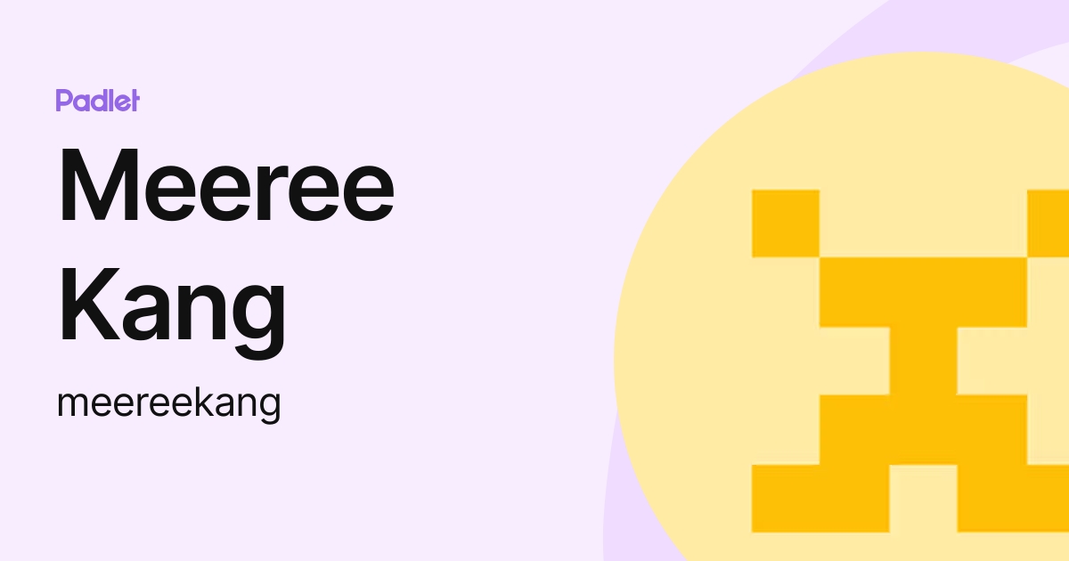 Meeree Kang (meereekang) profile | Padlet