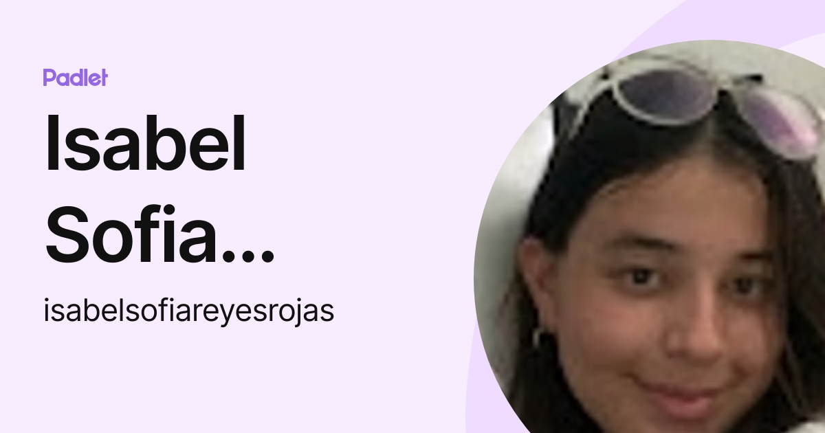 Isabel Sofia Reyes Rojas (isabelsofiareyesrojas) profile | Padlet