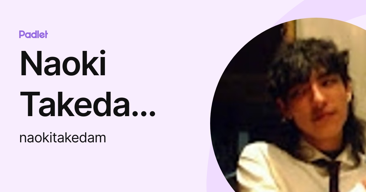Naoki Takeda Melendez (naokitakedam) profile | Padlet