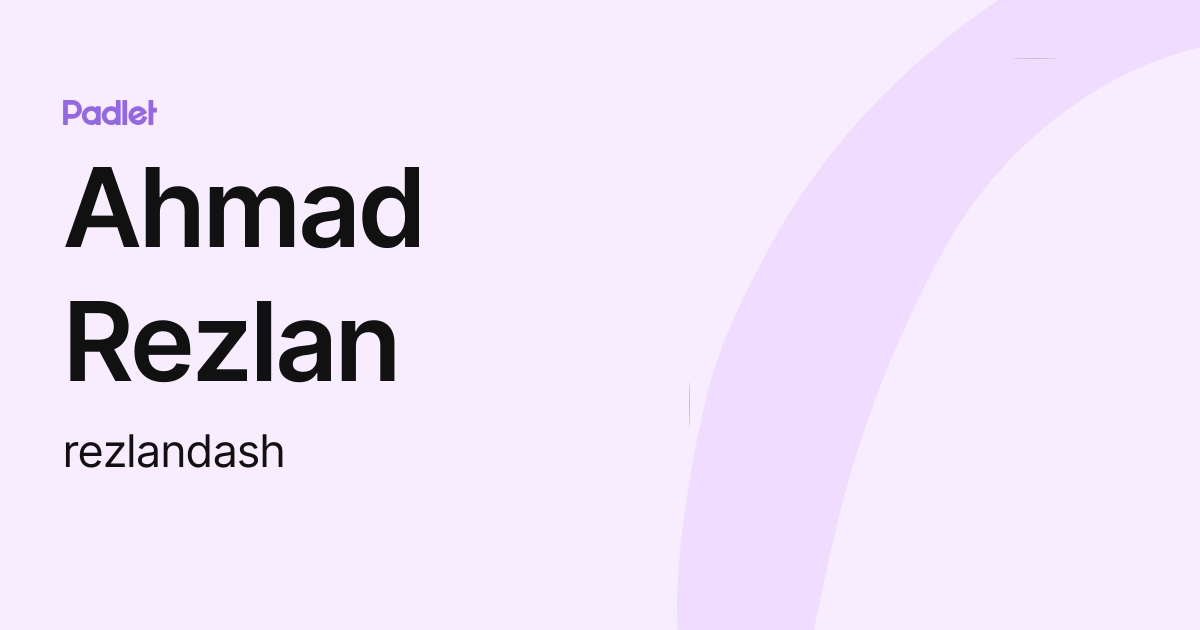Ahmad Rezlan (rezlandash) profile | Padlet