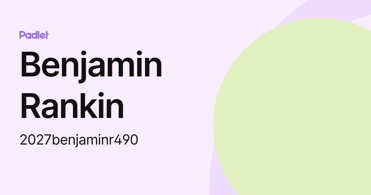 Benjamin Rankin (2027benjaminr490) profile | Padlet