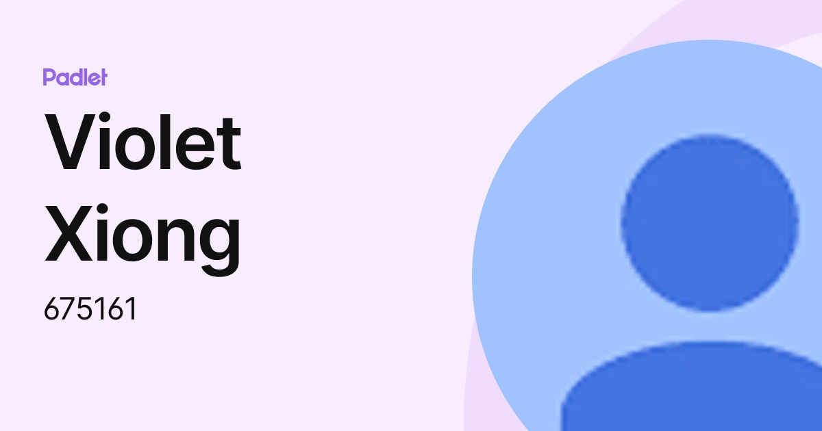 Violet Xiong (675161) profile | Padlet