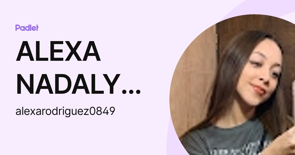 ALEXA NADALY RODRIGUEZ CARRILLO (alexarodriguez0849) profile | Padlet